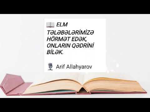 📖 ELM TƏLƏBƏLƏRİMİZƏ HÖRMƏT EDƏK, ONLARIN QƏDRİNİ BİLƏK - 🎙️ Arif Allahyarov