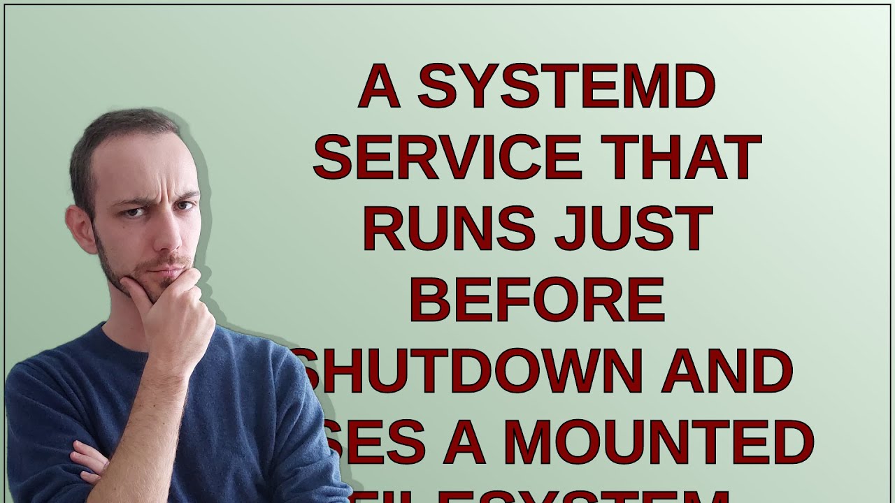 A Systemd Service That Runs Just Before Shutdown And Uses A Mounted Filesystem Youtube