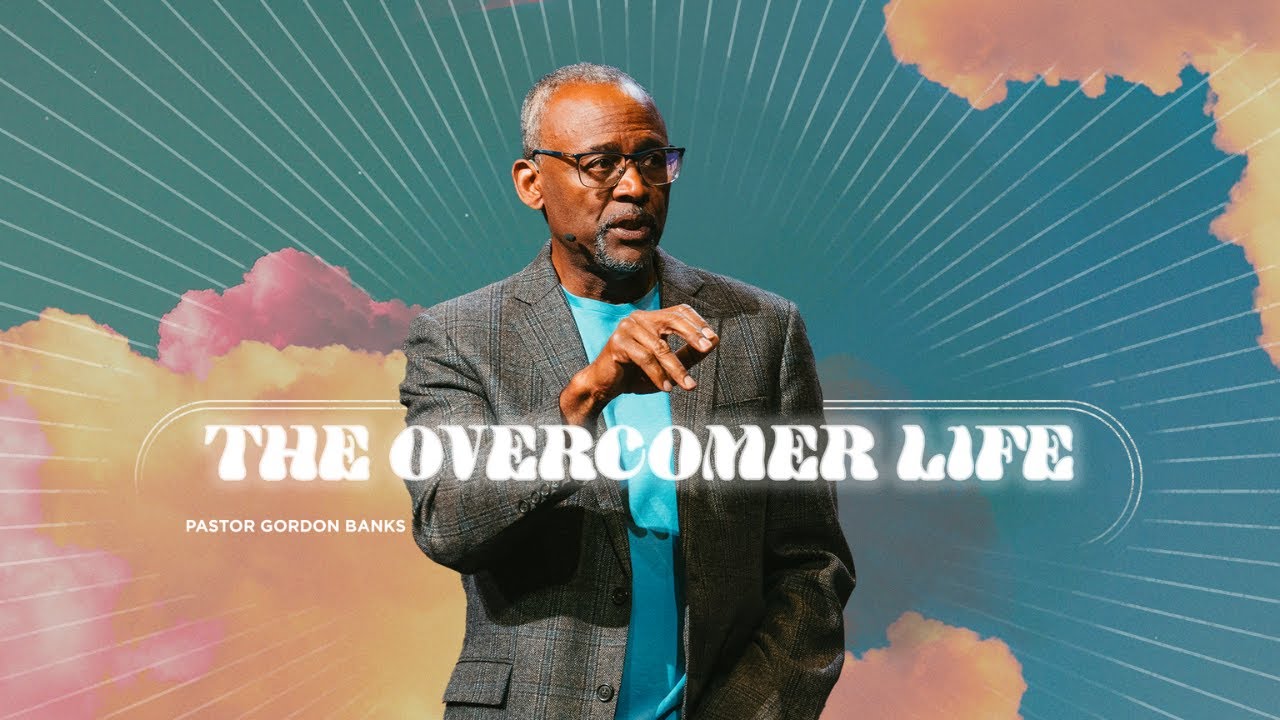 The Overcomer Life | Pastor Gordon Banks - YouTube