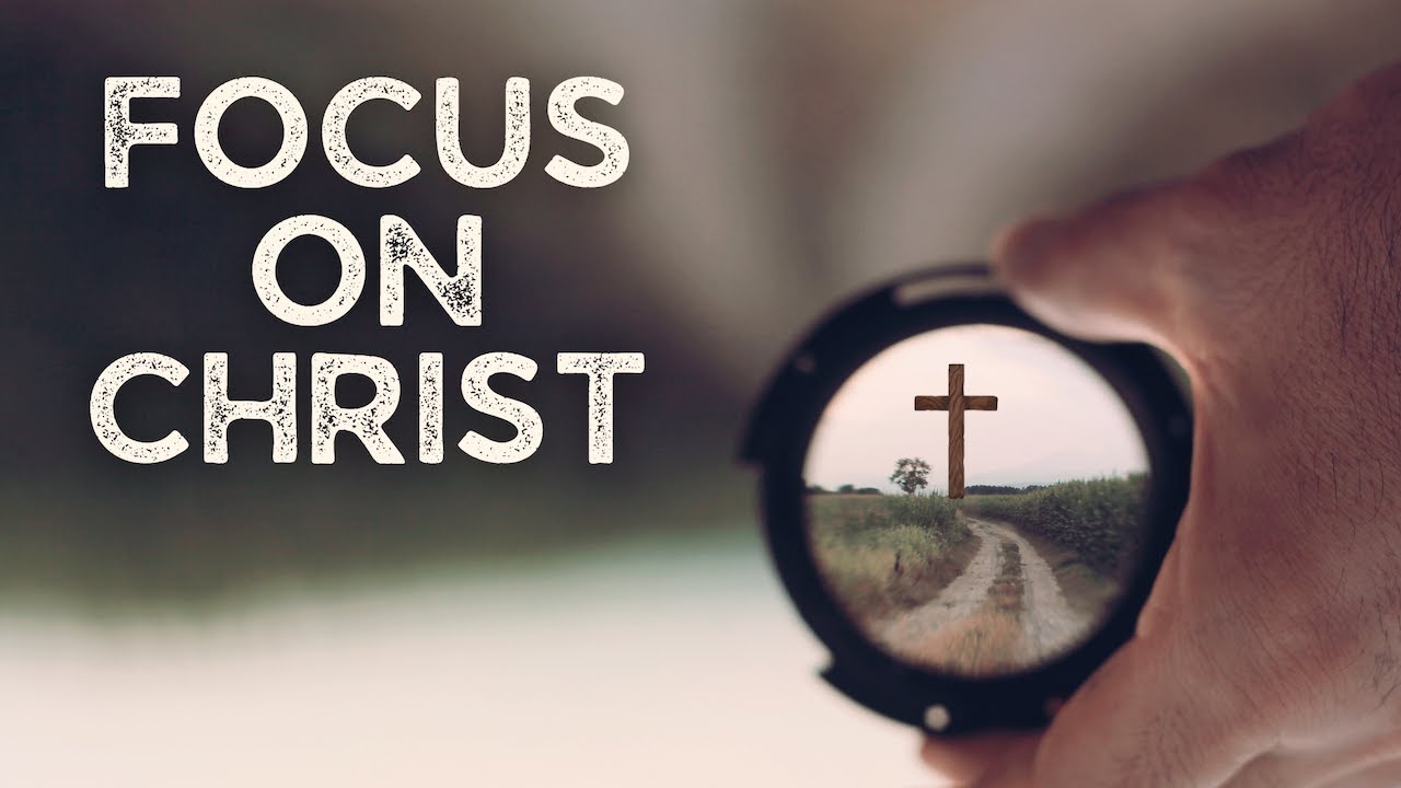 Focus on Christ - YouTube