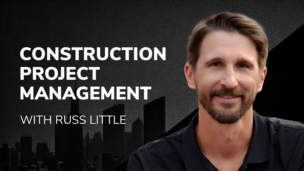 Construction Project Management with Russ Little - The Power of Design ...