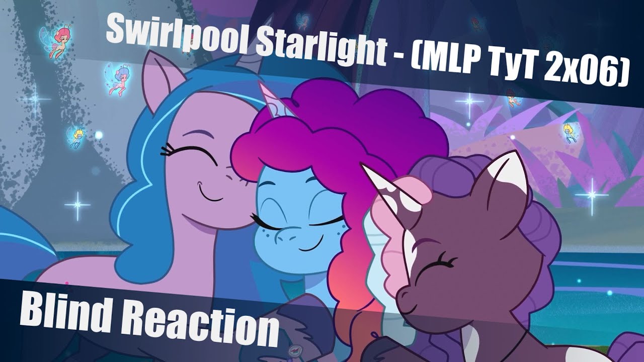 [Blind Reaction] My Little Pony: Tell Your Tale 2x06: Swirlpool Starlight - YouTube