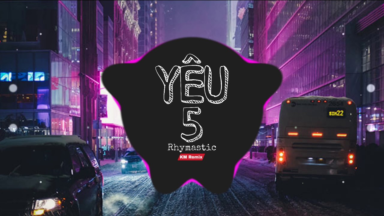 Yêu 5 - Rhymastic ️ [KM Remix] /Nhạc Trẻ Hay Nhất 2020 - YouTube