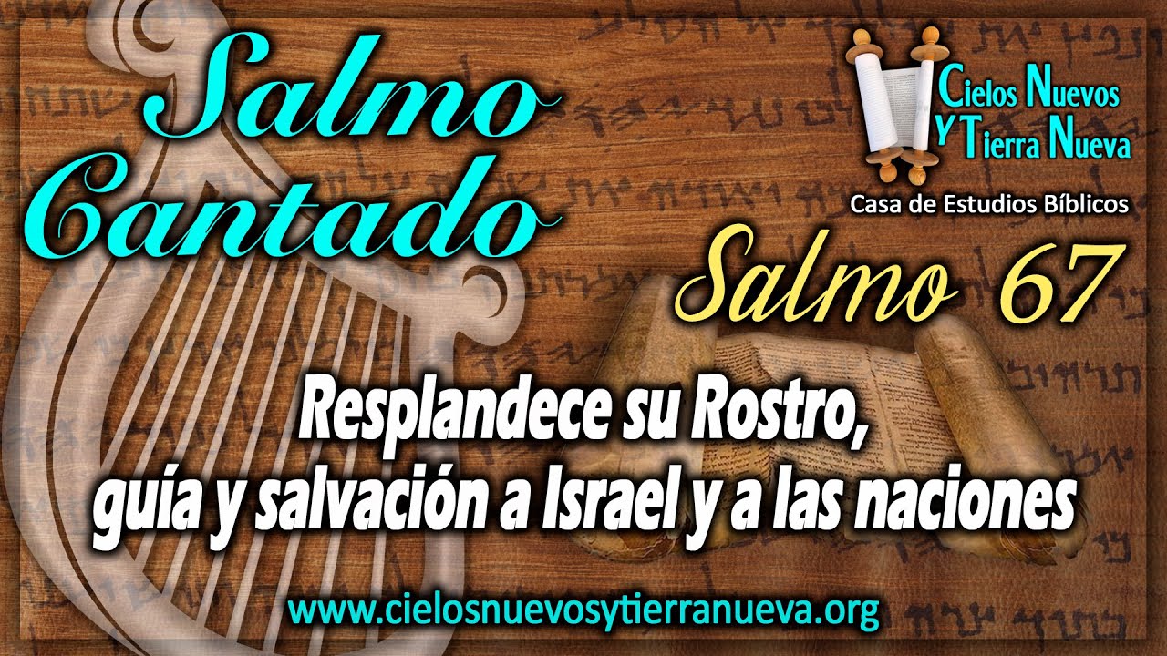 Salmo 67 Cantado: Resplandece su Rostro, guía y salvación a Israel y a ...