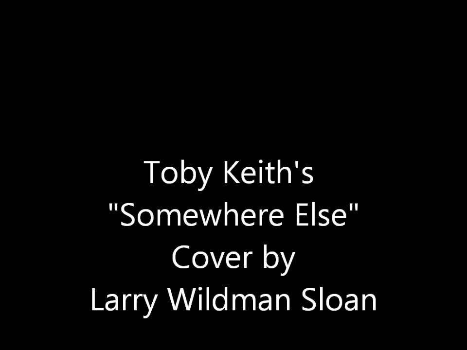 Somewhere Else by Toby Keith - Cover by WildMan - YouTube