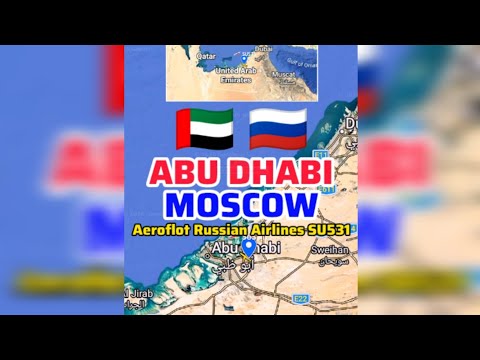 Abu Dhabi to Moscow Flight Route by Aeroflot Russian Airlines SU531 | 🇦🇪 ➡️ 🇷🇺 