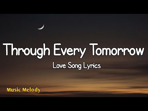 Through Every Tomorrow - Cool Love Song (Lyrics) 😚 - YouTube
