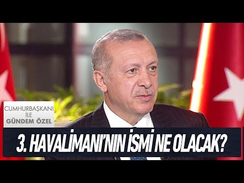 3. Havalimanı'nın ismi ne olacak? - Cumhurbaşkanı İle Gündem Özel