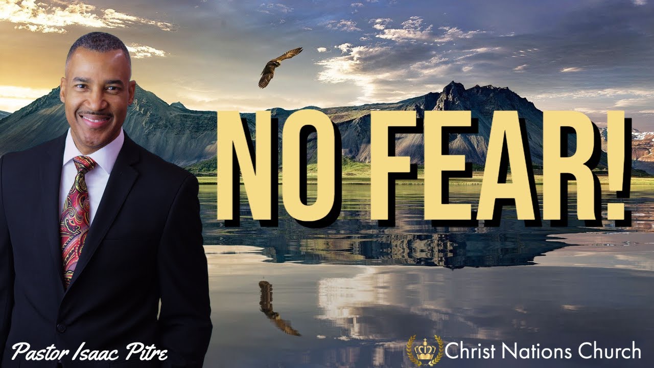 No Fear | Pastor Isaac Pitre | Christ Nations Church - YouTube