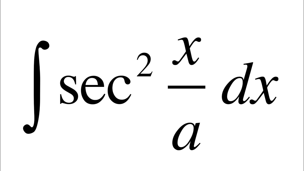 Integrales Indefinidas Integral sec^2 (x/a) dx - YouTube