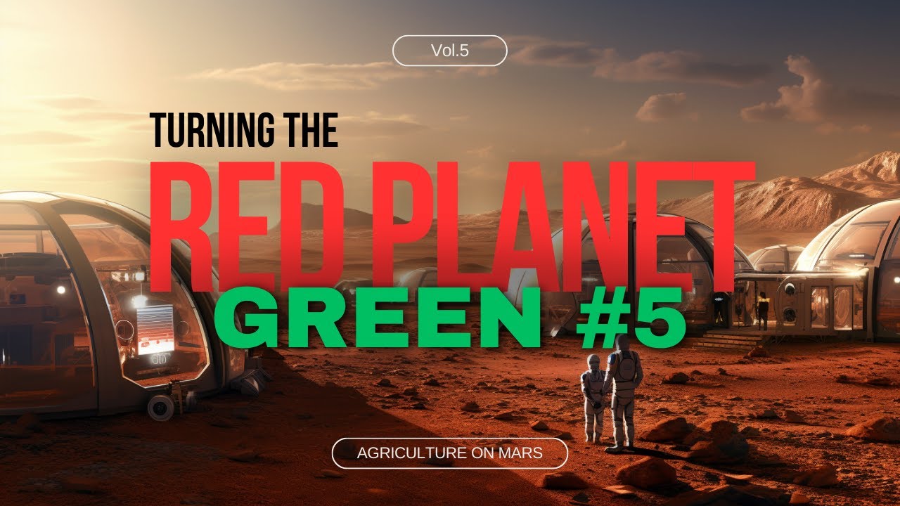 Turning Mars Green - Agriculture on the Red Planet - YouTube