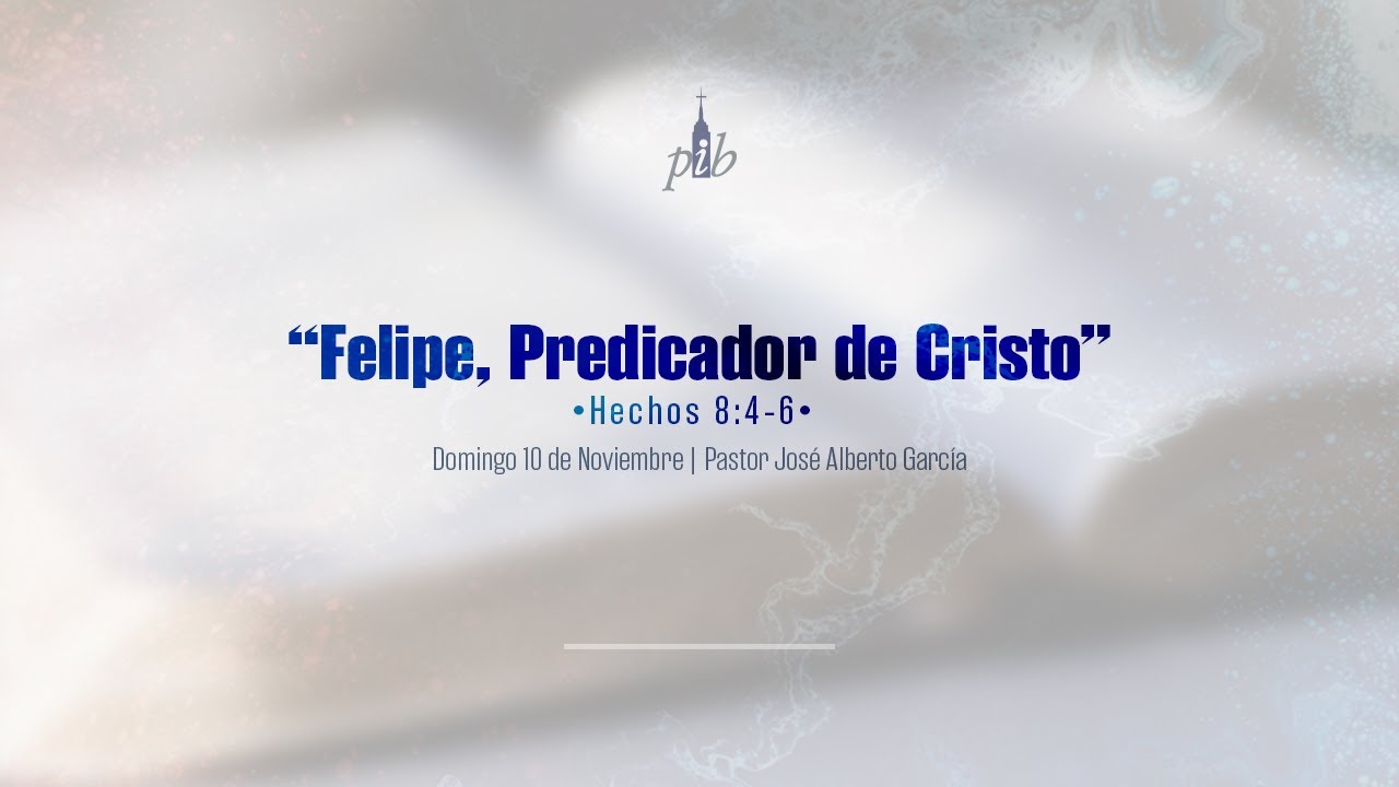 "Felipe, Predicador de Cristo" (Hechos 8:4-6) - YouTube