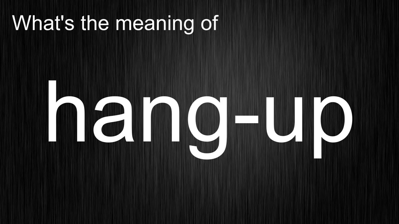 What's the meaning of "hang-up", How to pronounce hang-up? - YouTube