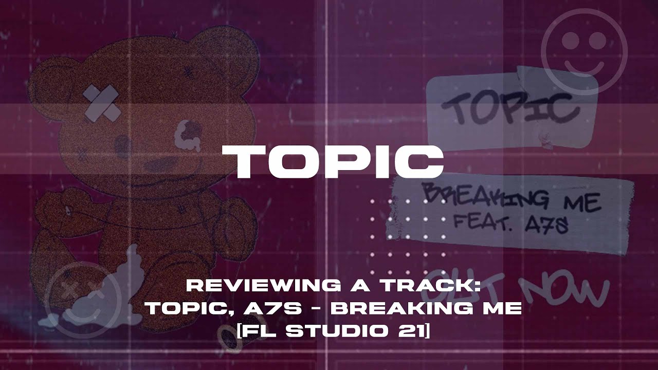 Reviewing a track: Topic, A7S - Breaking Me [FL Studio 21] - YouTube