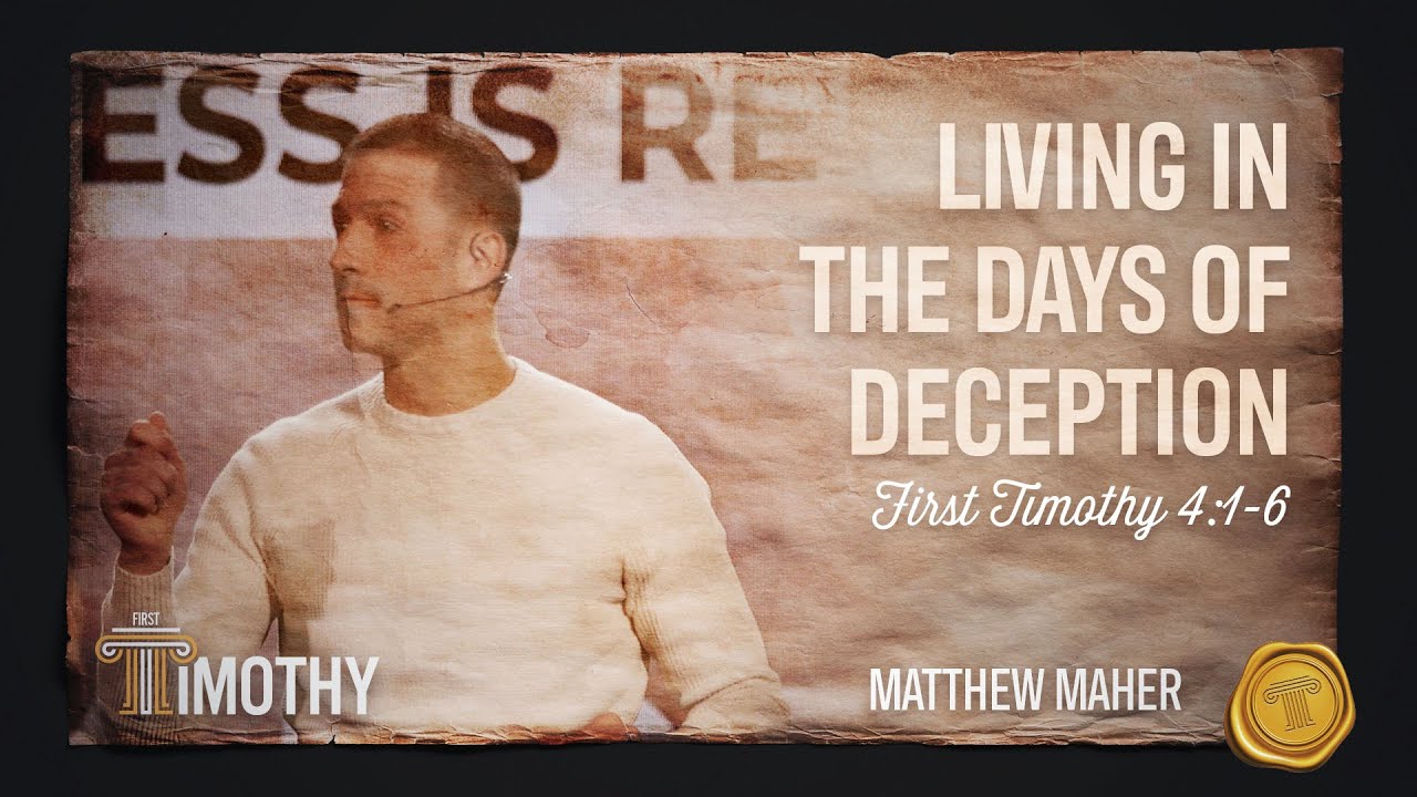 Living In The Days of Deception (1 Timothy 4:1-6) | Matthew Maher ...