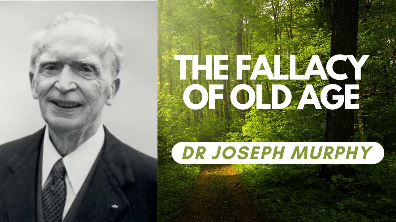 The Fallacy of Old Age | Dr Joseph Murphy - YouTube