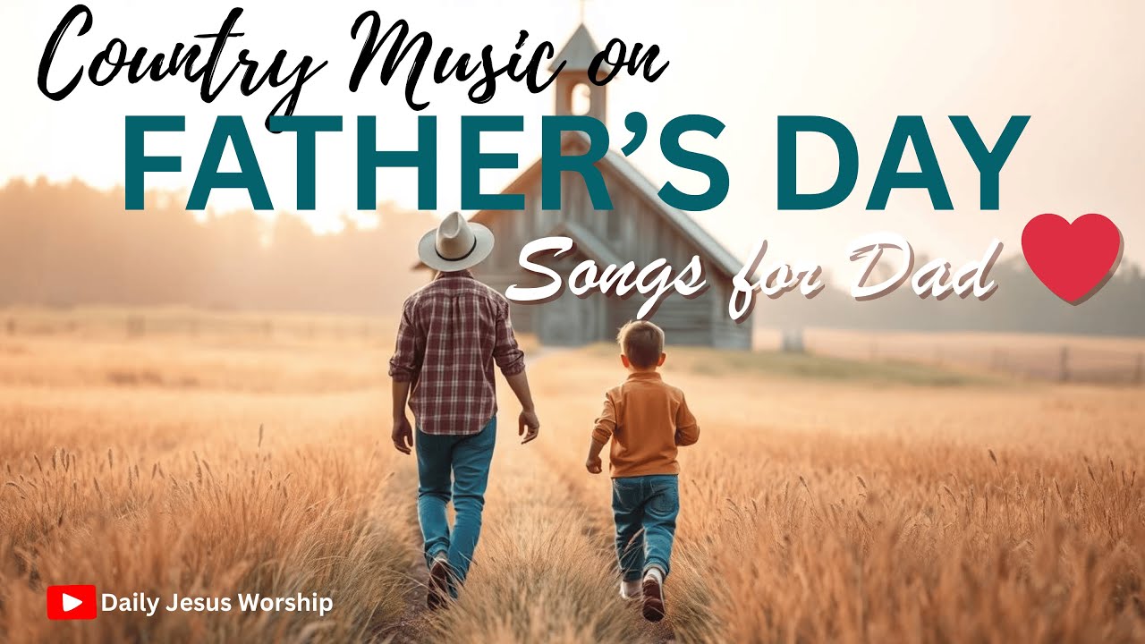 10 Christian Country Songs for Father’s Day | Tribute to Godly Dads ...