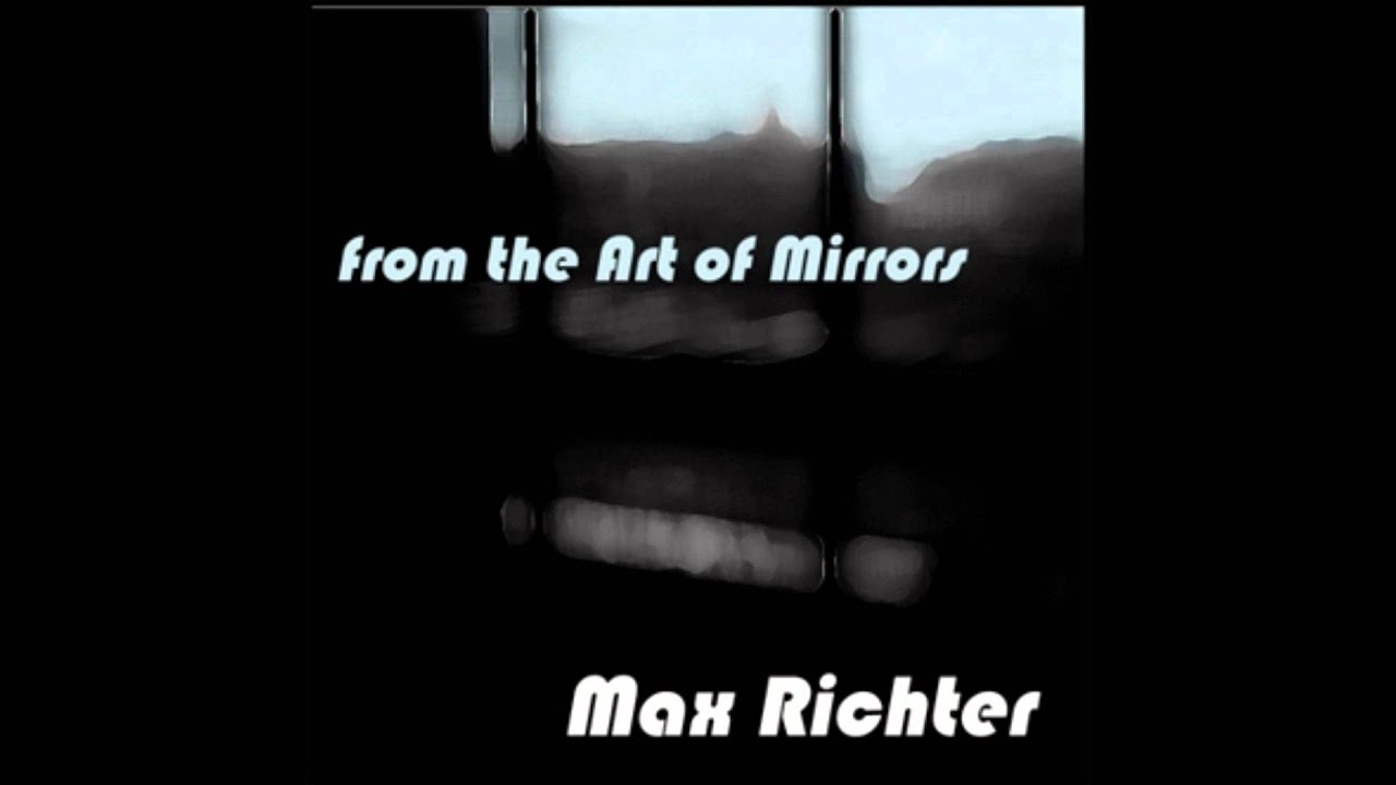 Max Richter - From the Art of Mirrors - YouTube