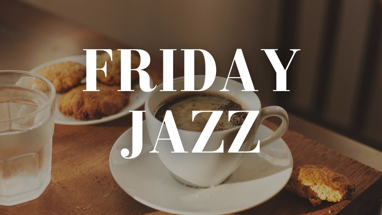 Friday Chill Jazz ☕ Smooth Jazz & Bossa Nova for Relaxation and ...