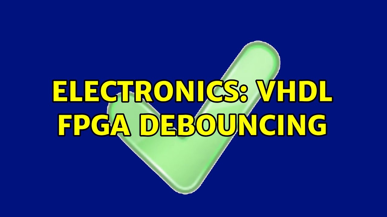 Electronics Vhdl Fpga Debouncing Youtube