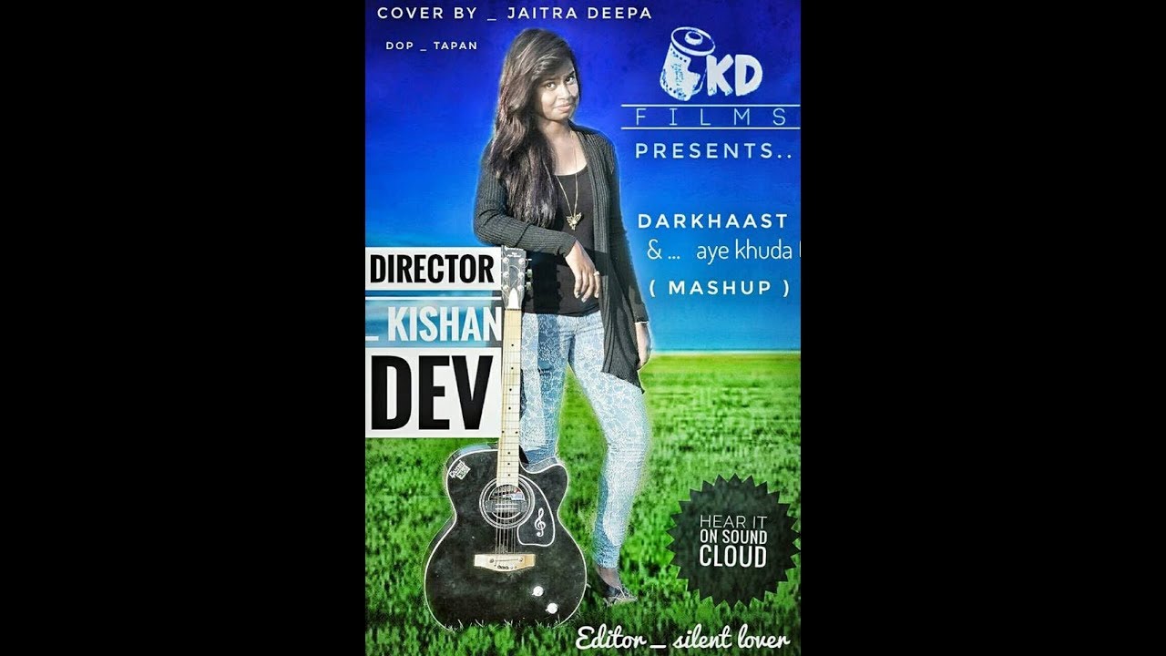 Darkhaast & Aye Khuda Cover ft.Jaitra Deepa | Mashup | Tapan | Kishan Dev | KDFilms - YouTube