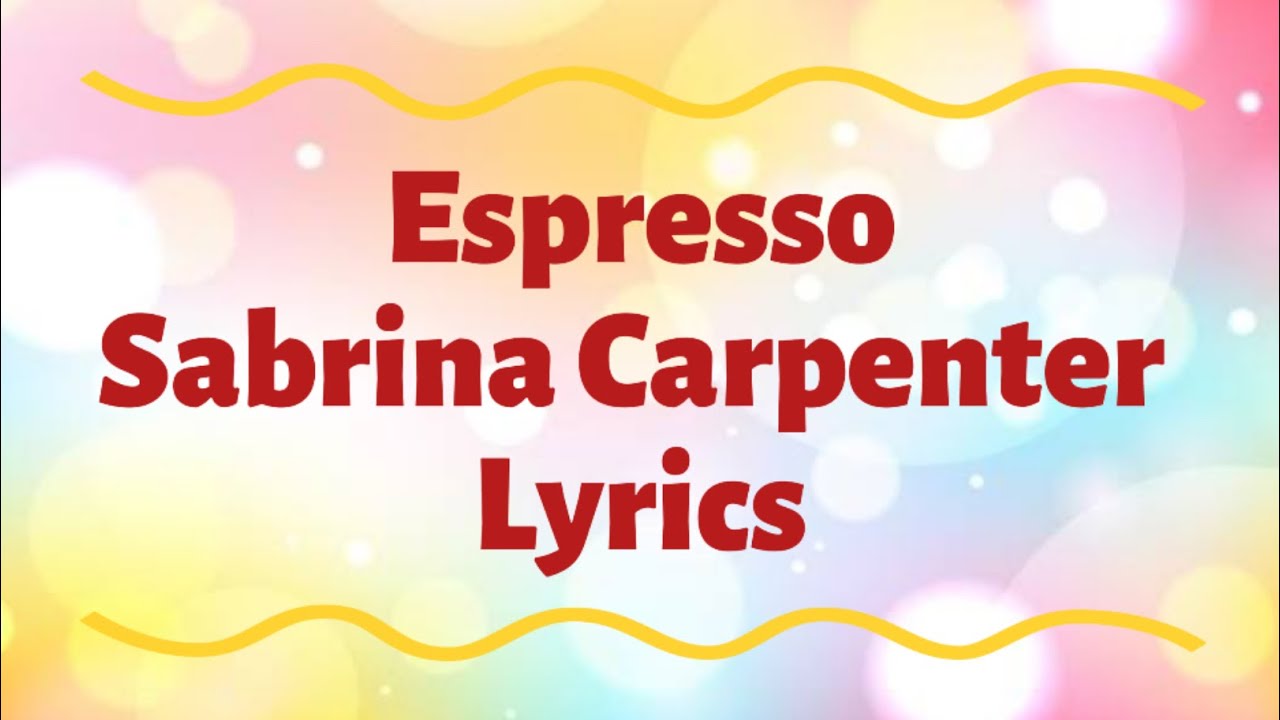 Espresso - Sabrina Carpenter ** Lyrics - YouTube