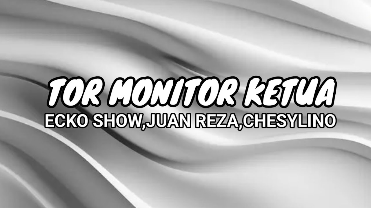 LAGU VIRAL TOR MONITOR KETUA || ECKO SHOW,JUAN REZA,CHESYLINO#musik ...