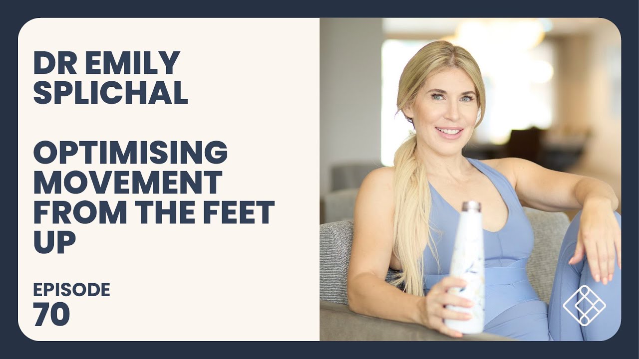 #70 Dr. Emily Splichal - Optimisting Movement From Your Feet Up - YouTube