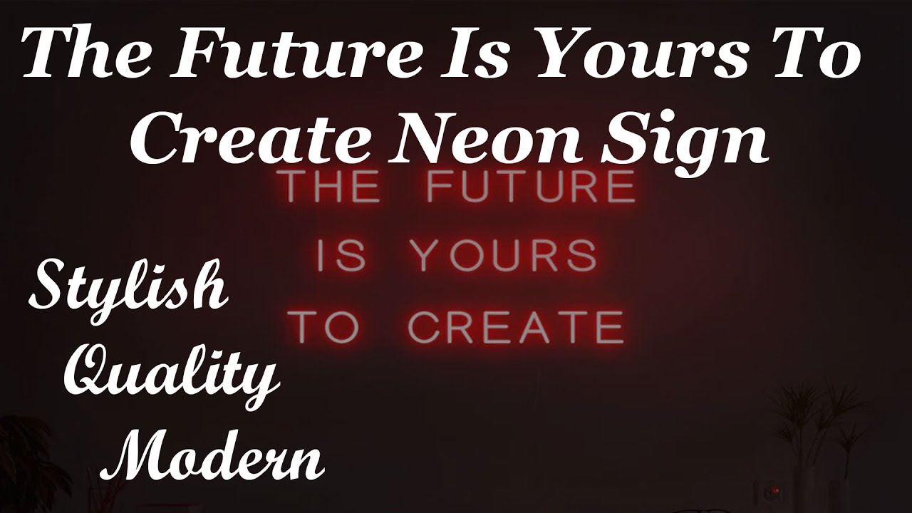 The Future Is Yours To Create Neon Sign | Durable Neon Sign For Your ...
