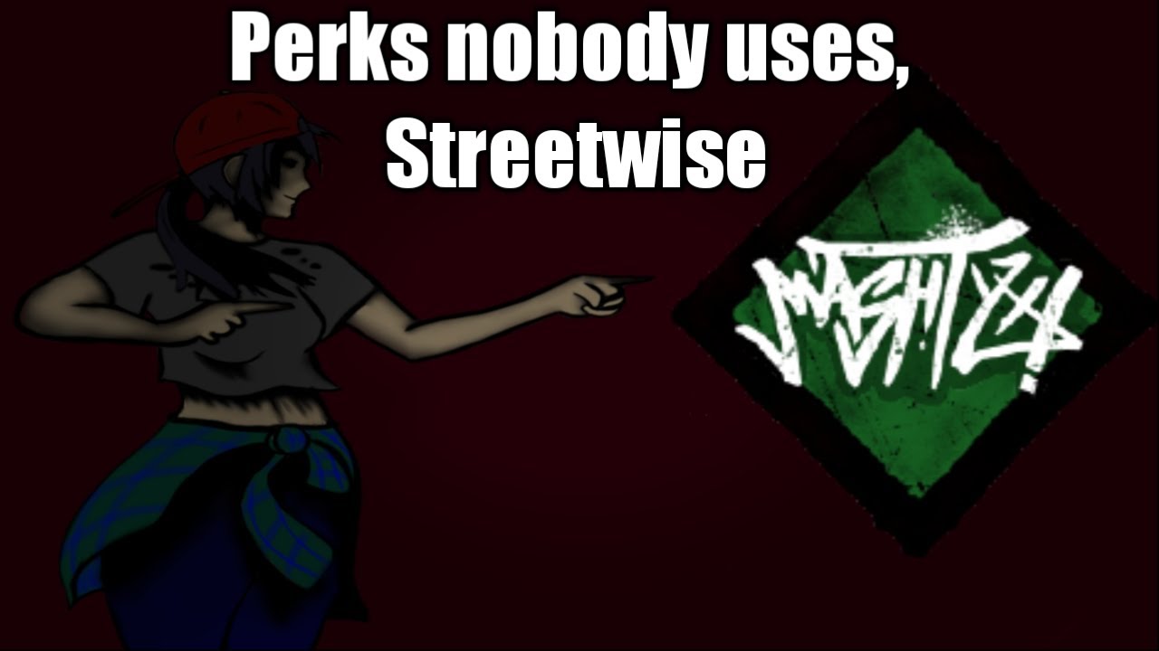Perks nobody uses, Streetwise. Dead by daylight - YouTube
