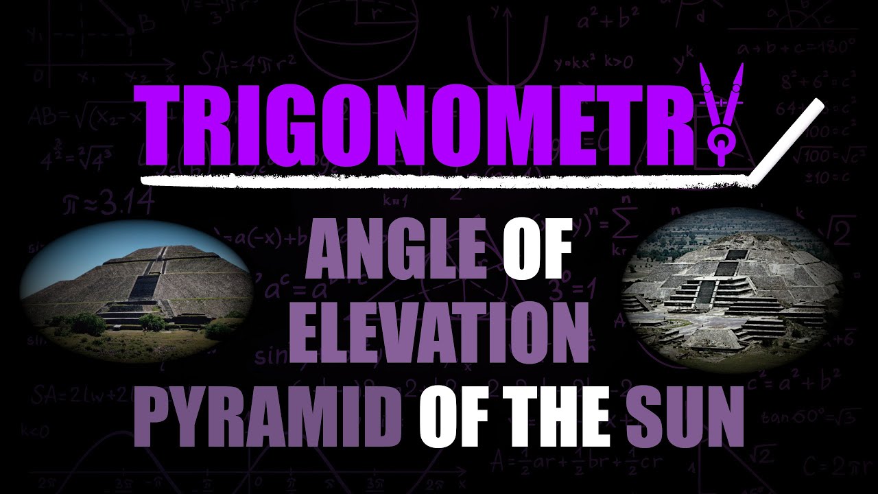 Angle of Elevation Pyramid of the Sun | Applications of Right Triangles ...