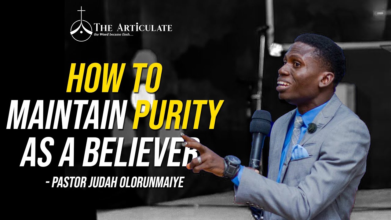 How to Maintain Purity as a Believer - Pastor Judah Olorunmaiye - YouTube