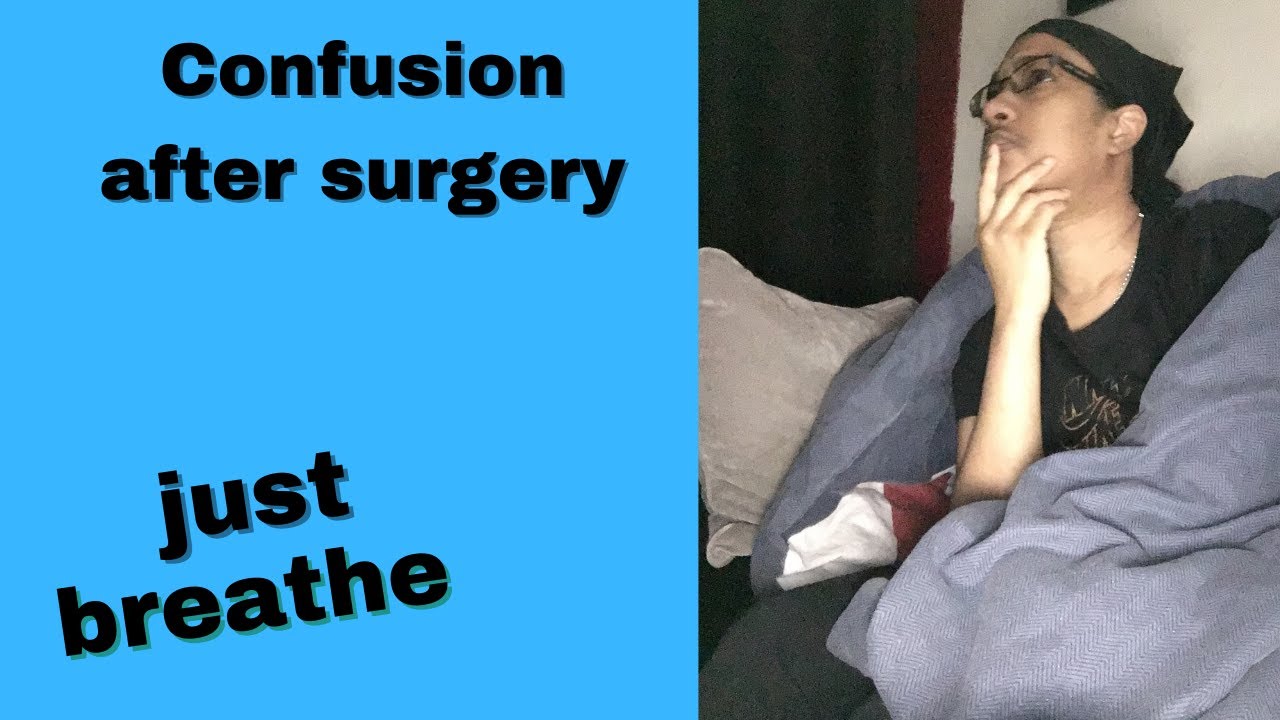 Confusion after surgery video - YouTube