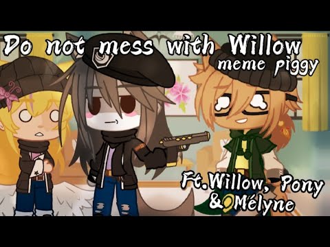 🍃{Do not mess with Willow}🍃 🐽(meme piggy)🐽 🚹[Ft.Willow, Pony & Mélyne]🚹 ...