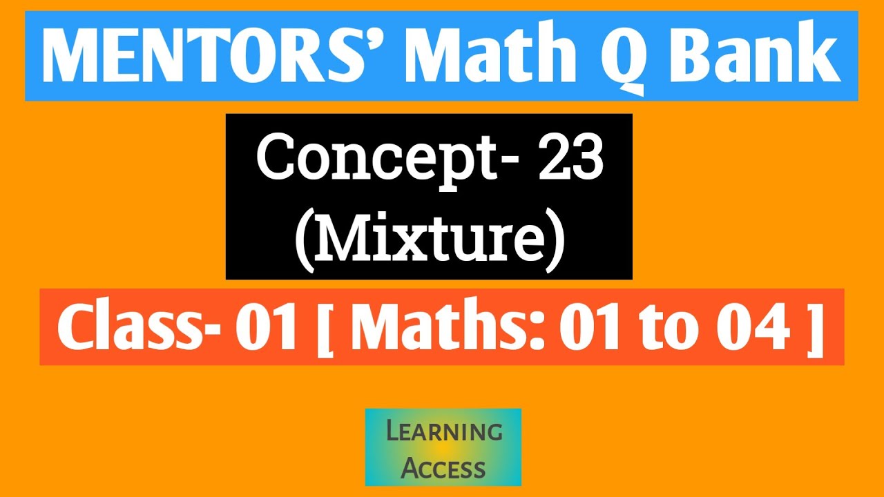MENTORS' Math Q Bank || Concept- 23 (Mixture) || Class 01: Maths- [01 to 04] - YouTube