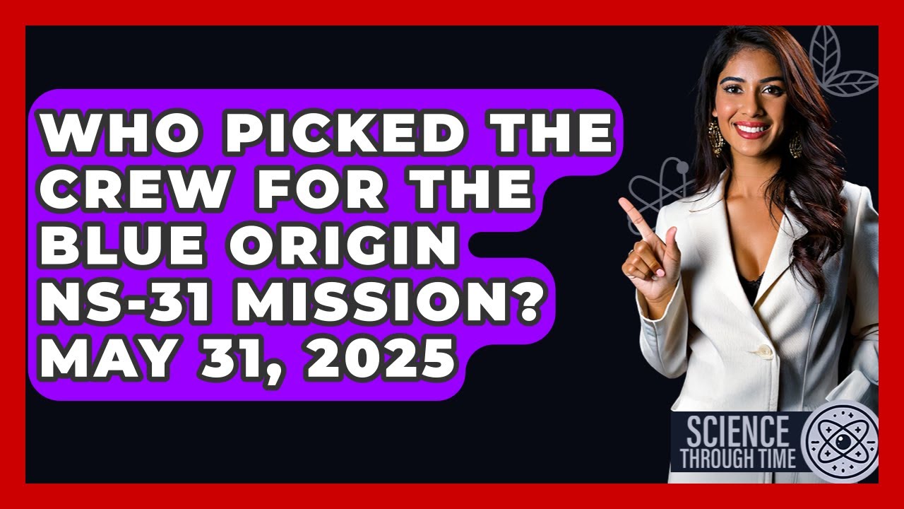 Who Picked The Crew For The Blue Origin NS-31 Mission? May 31, 2025 ...
