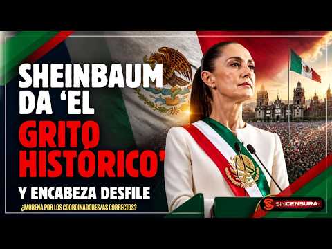 Sheinbaum da El Grito histórico y encabeza desfile 🇲🇽¿MORENA por los coordinadores/as correctos?