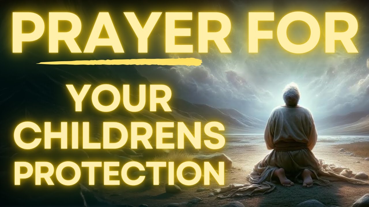 Powerful Prayer for Your Children's PROTECTION and WISDOM - YouTube