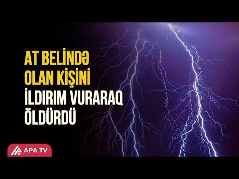 Füzulidə faciə: kişini ildırım vurub öldürdü | APA TV