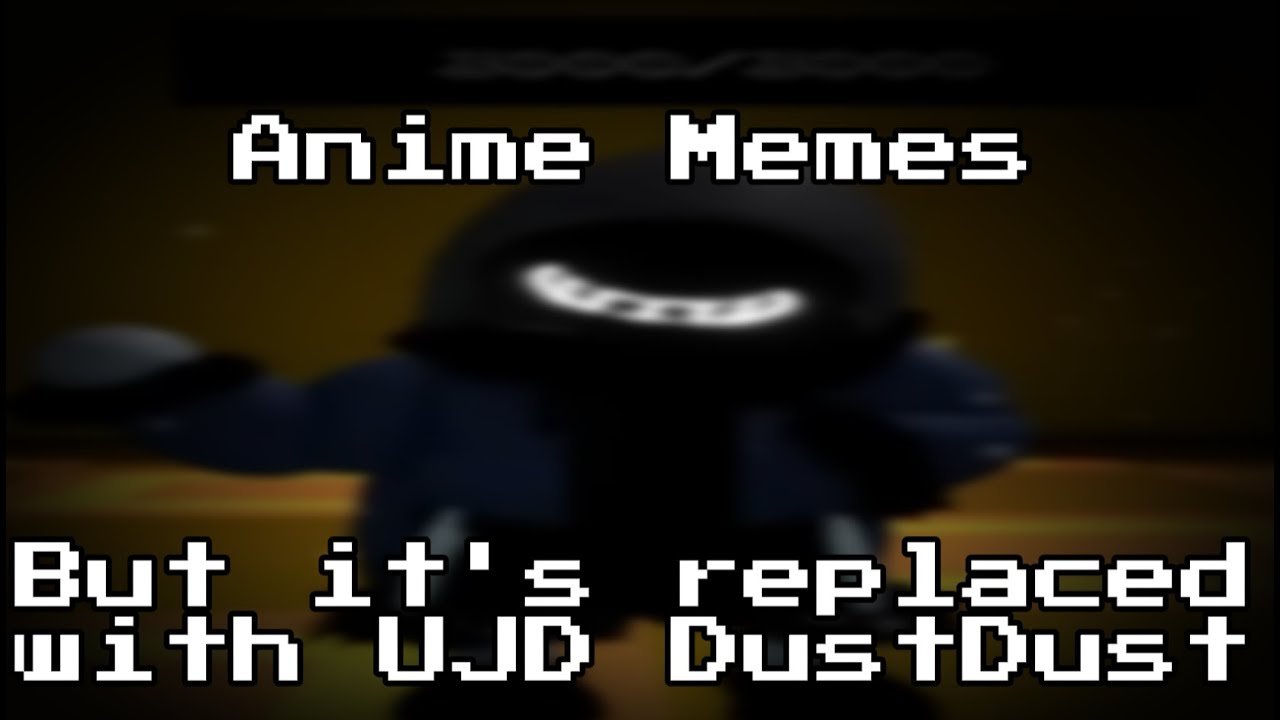 Anime Memes but replaced by UJD DustDust Sans - YouTube