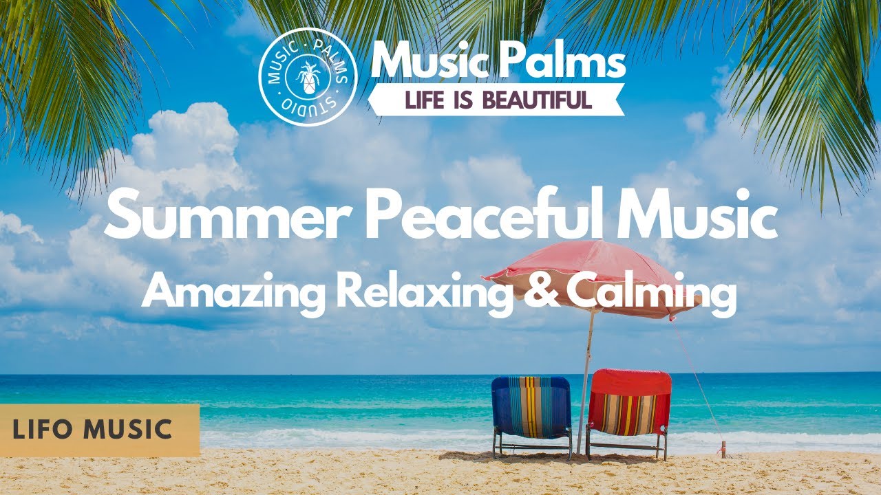 Summer Wind • Peaceful Music • Amazing Relaxing & Calming Summer LiFo ...