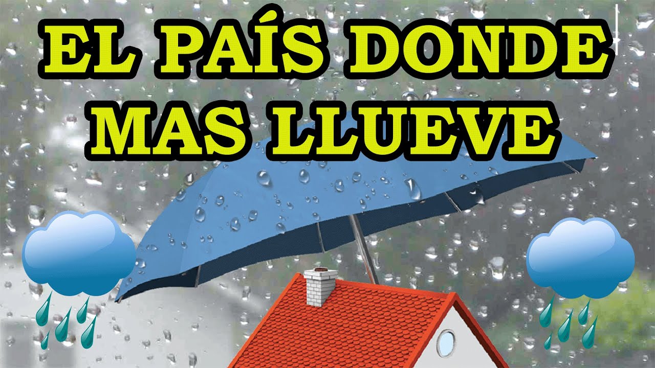 LOS 5 PAISES DEL MUNDO DONDE MAS LLUEVE! - YouTube