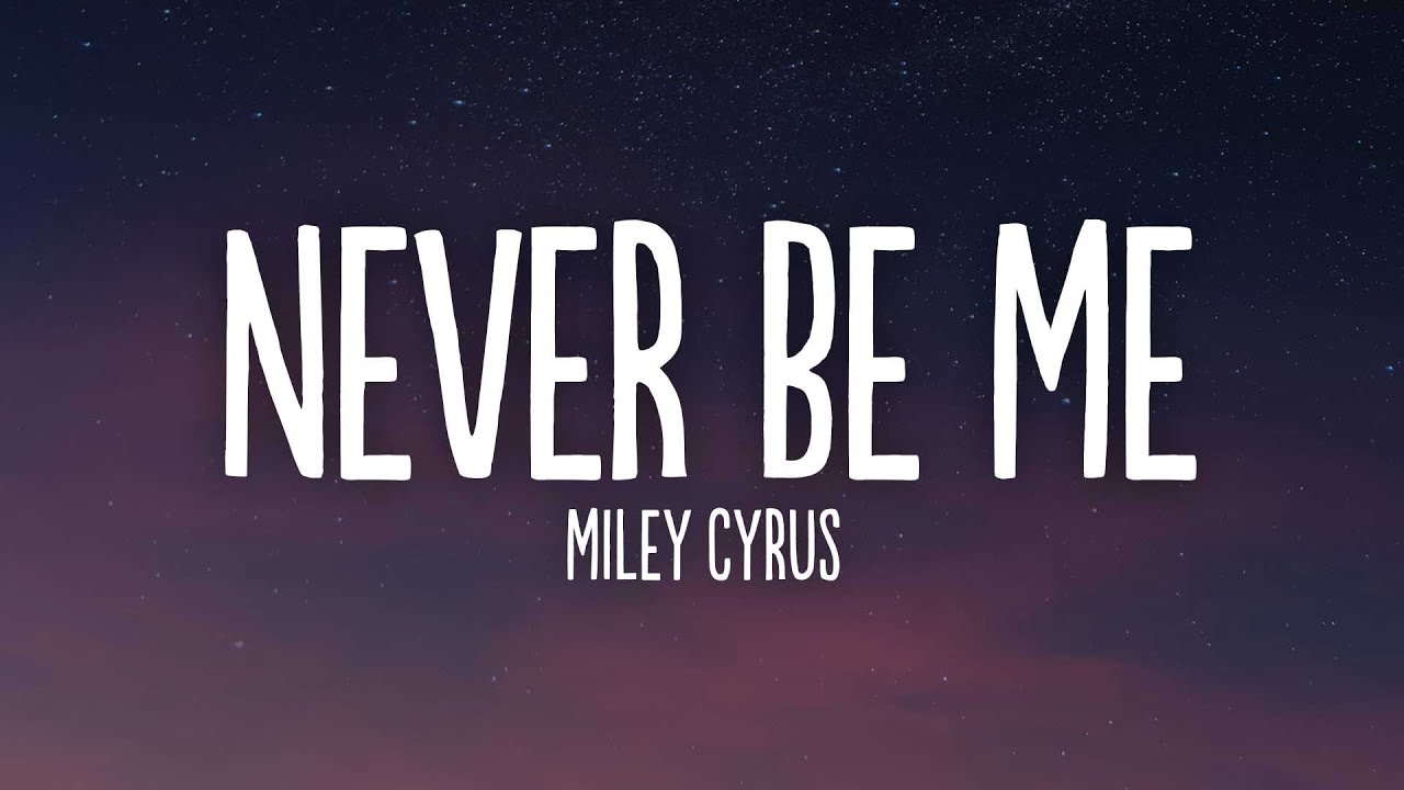 Miley Cyrus - Never Be Me (Lyrics) - YouTube