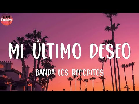 Banda Los Recoditos - Mi Último Deseo (letra) - YouTube