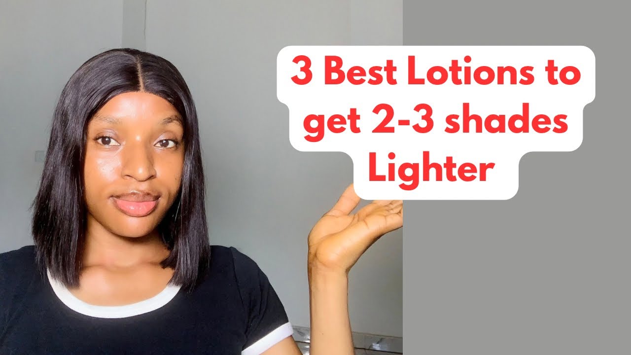 HOW TO LIGHTEN YOUR SKIN USING LIGHTENING BODY LOTIONS + Best Ways And ...