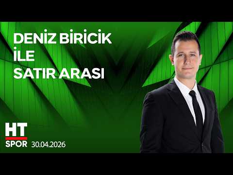 Deniz Biricik ile Satır Arası - 30 Nisan 2026