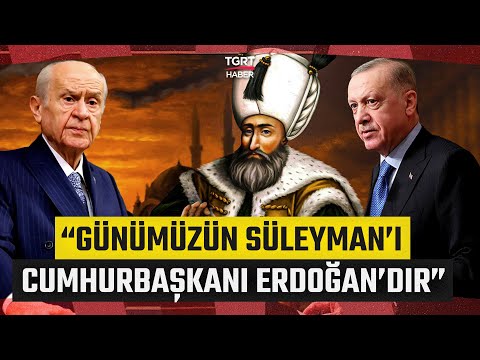 Bahçeli’den Dikkat Çeken Osmanlı Benzetmesi! “Günümüzün Süleyman’ı Cumhurbaşkanı Erdoğan’dır”