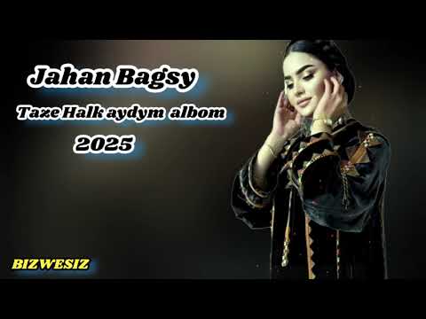 JAHAN BAGSY TAZE ALBOM AYDYMLARY 2025