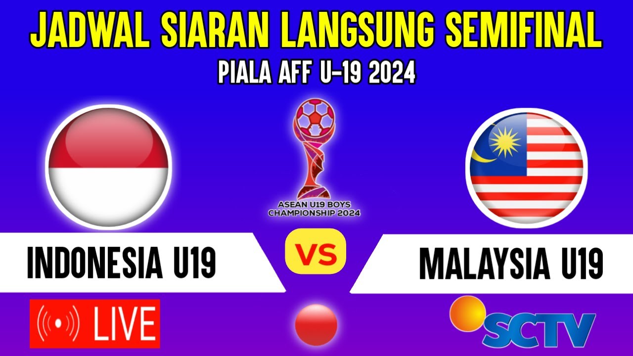 🔴LIVE SCTV ! JADWAL SEMIFINAL TIMNAS INDONESIA U19 VS MALAYSIA U19 ...