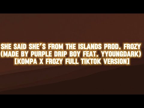 She Said She's From The Islands(purple drip boy feat.YYoungDark) [Kompa ...